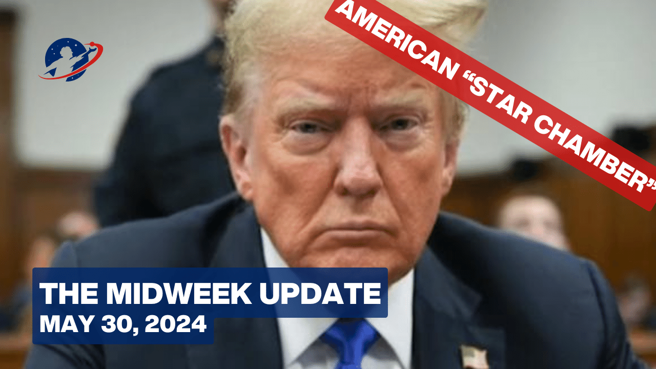 The Mid-Week Update - Star Chamber Justice Convicts Trump, is World War ...