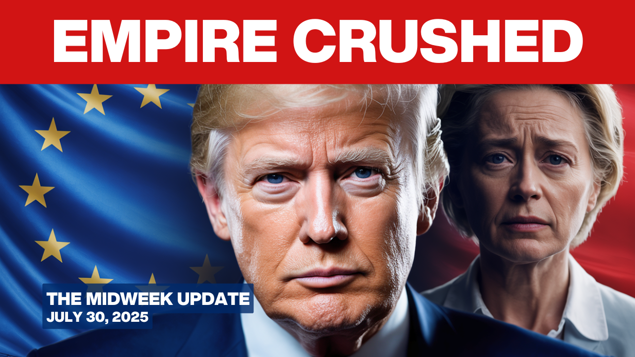 The Midweek Update - GAME OVER: How Trump's EU Deal Just BROKE the ...